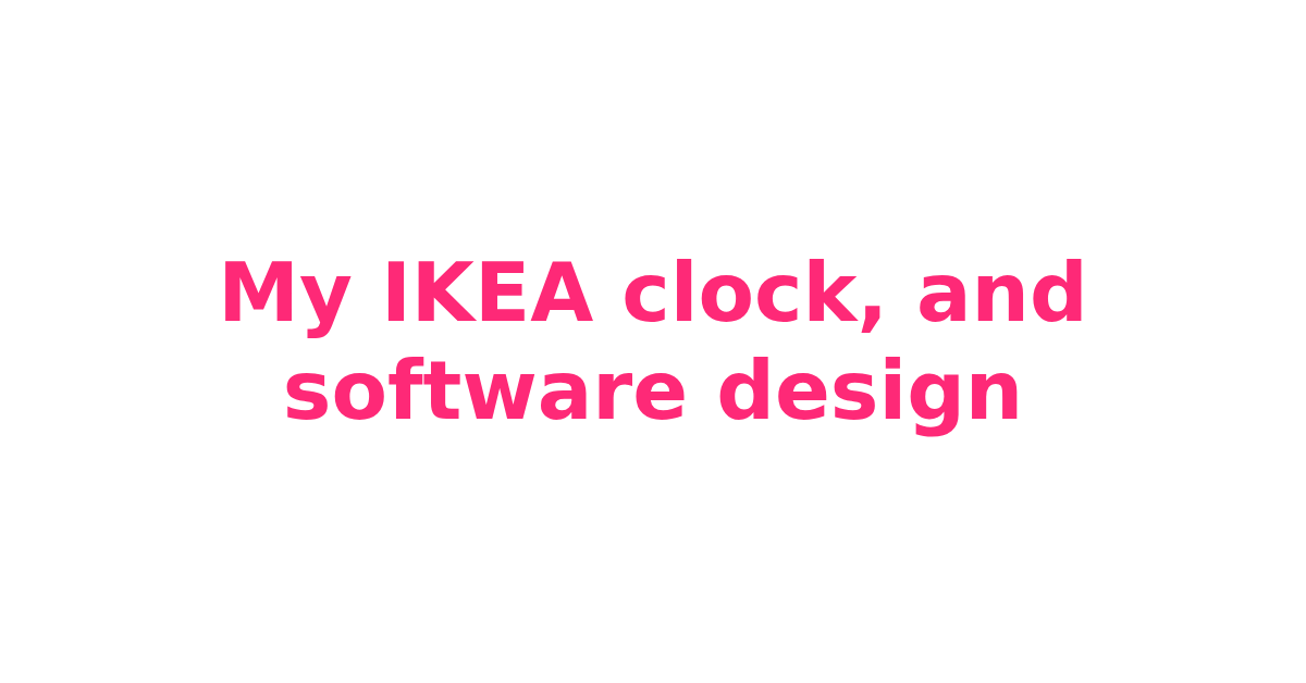 My IKEA clock, and software design | Stitcher.io