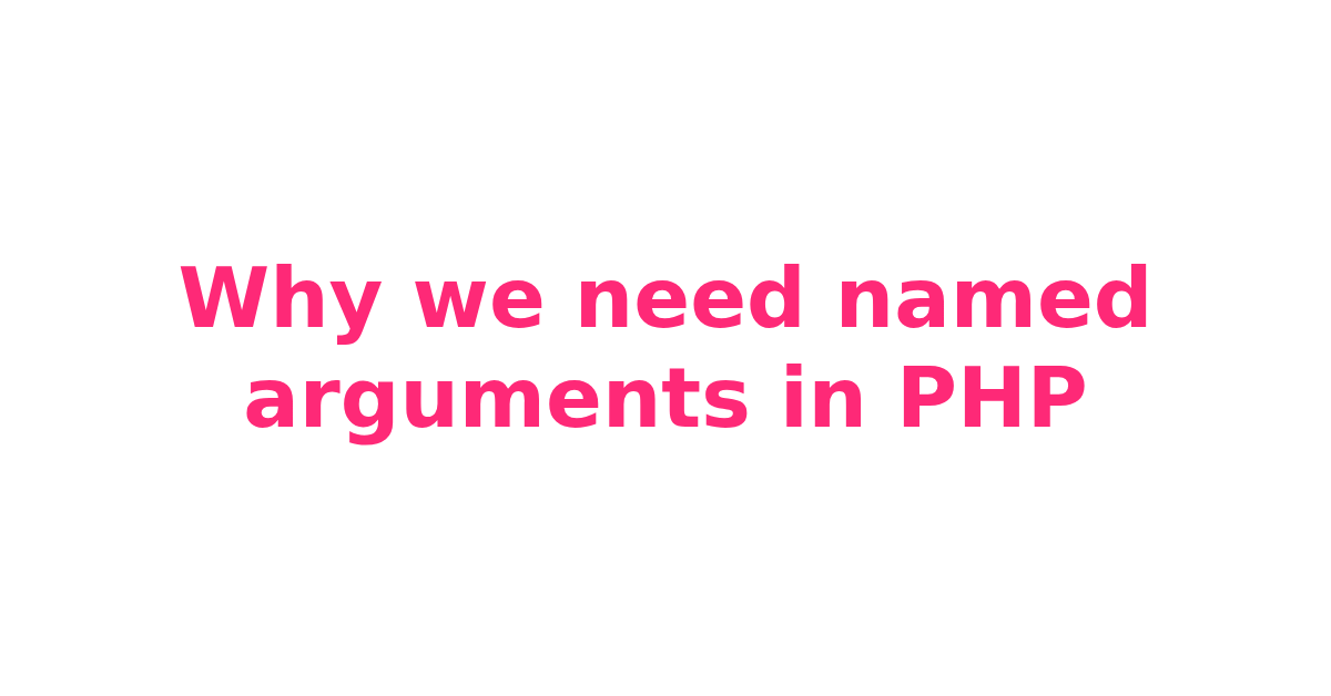 Why we need named arguments in PHP | Stitcher.io